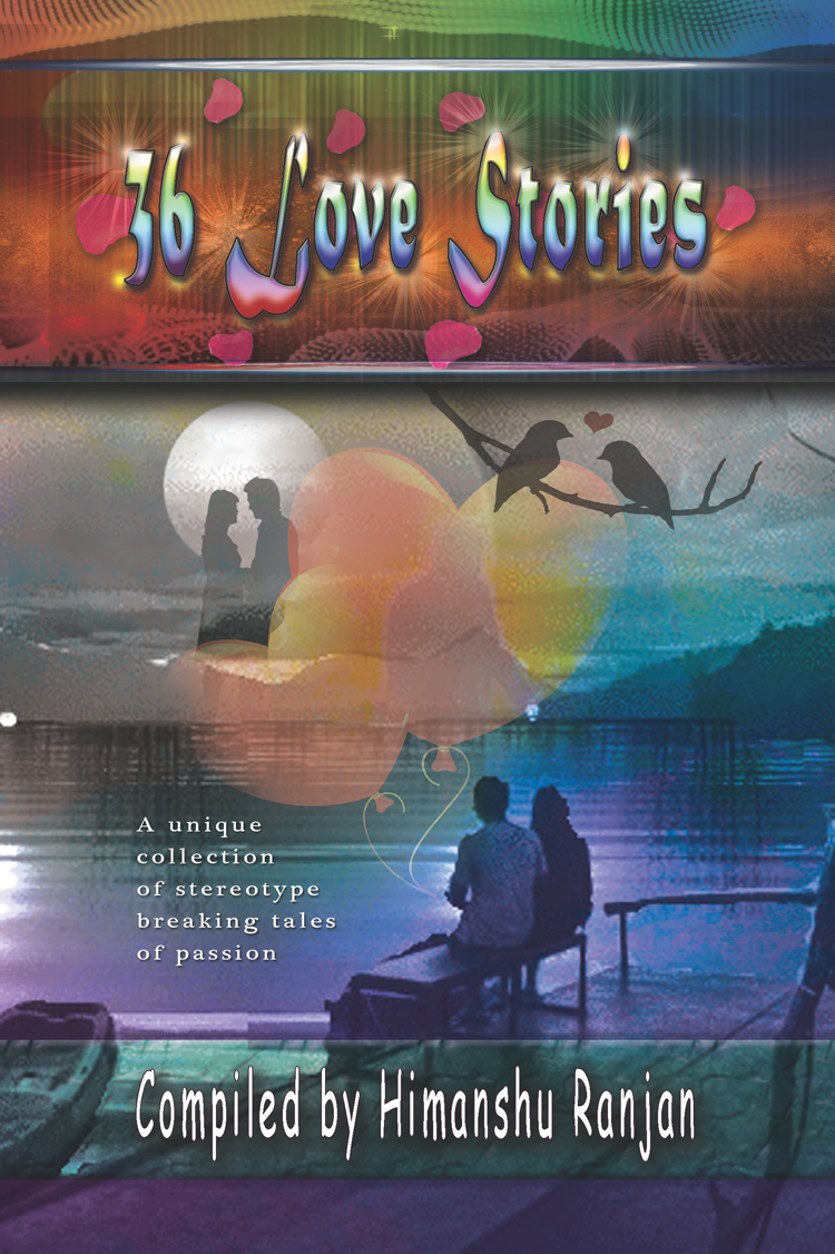 36 Love Stories: A unique collection of stereotype breaking tales of passion by Himanshu Ranjan