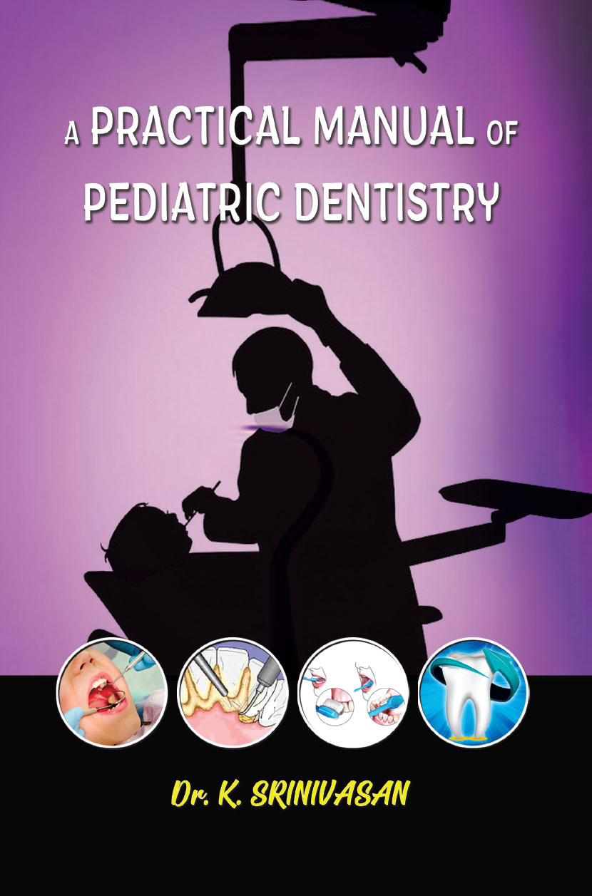 A Practical Manual of Pediatric Dentistry by Dr. K. Srinivasan