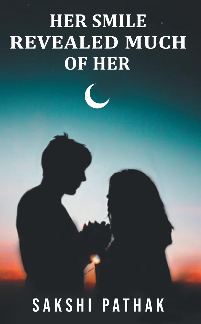 Her Smile Revealed Much of Her by SAKSHI PATHAK