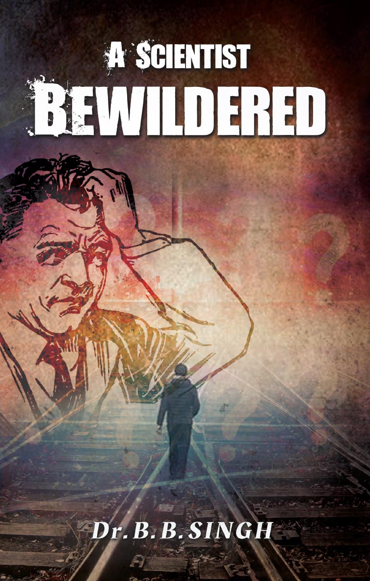 A Scientist Bewildered by Dr. B.B. Singh