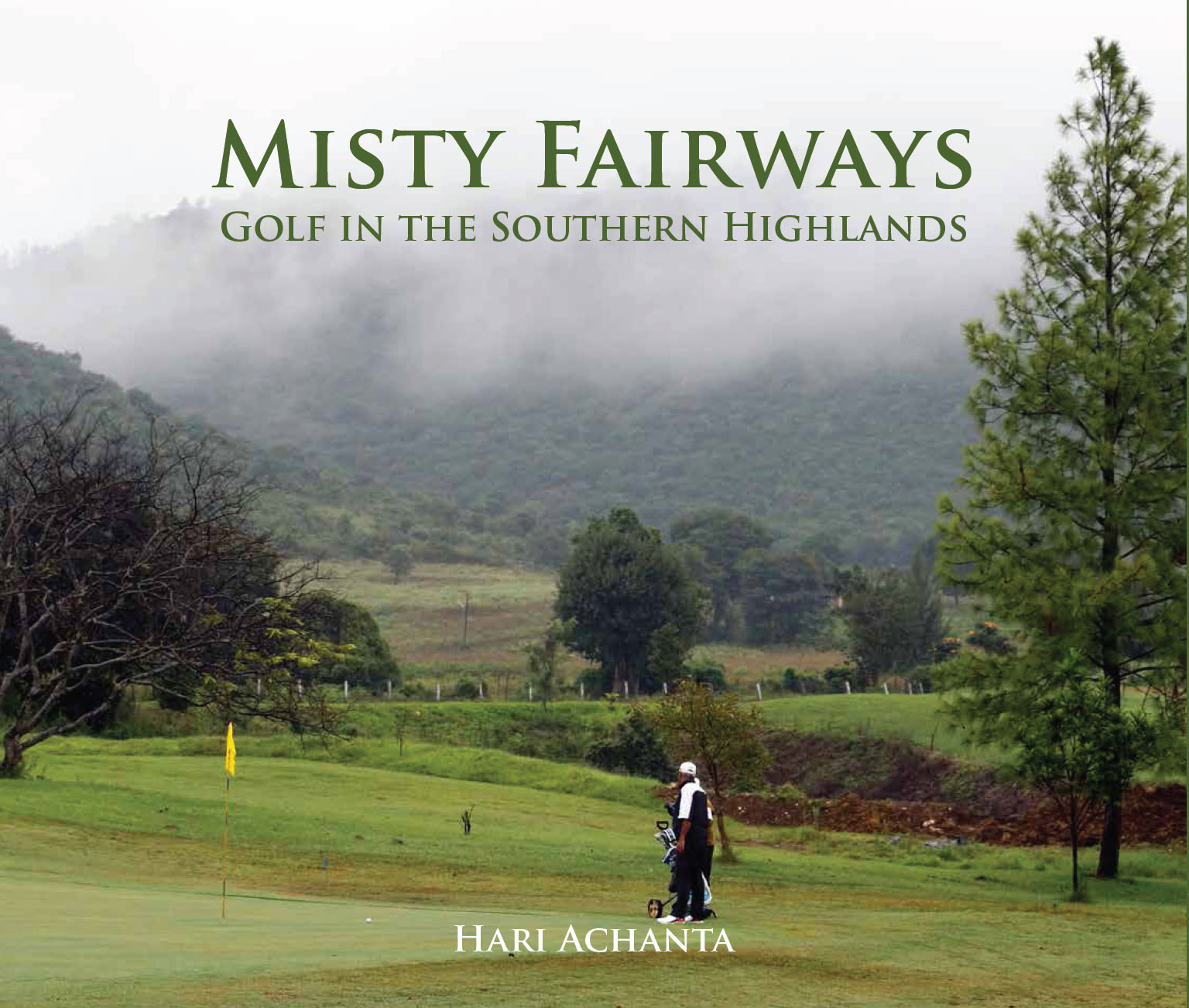Misty Fairways: Golf in the Southern Highlands by Hari Achanta